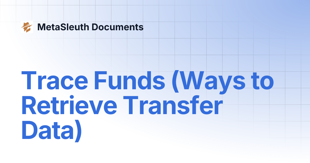 Trace Funds (Ways to Retrieve Transfer Data) | MetaSleuth Documents